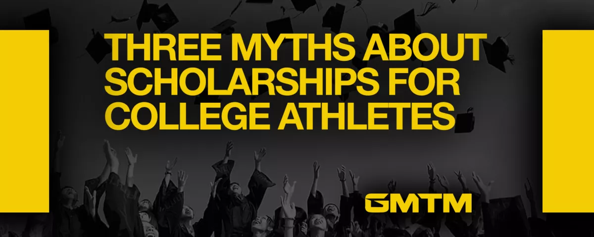 Three Myths About Athletic Scholarships For College Athletes | GMTM